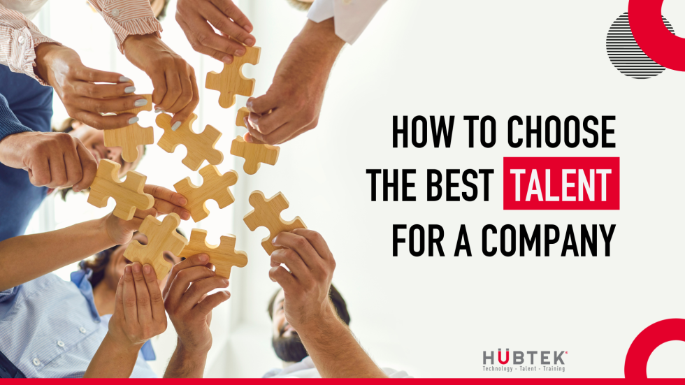 How to choose the best talent for a company - Hubtek: